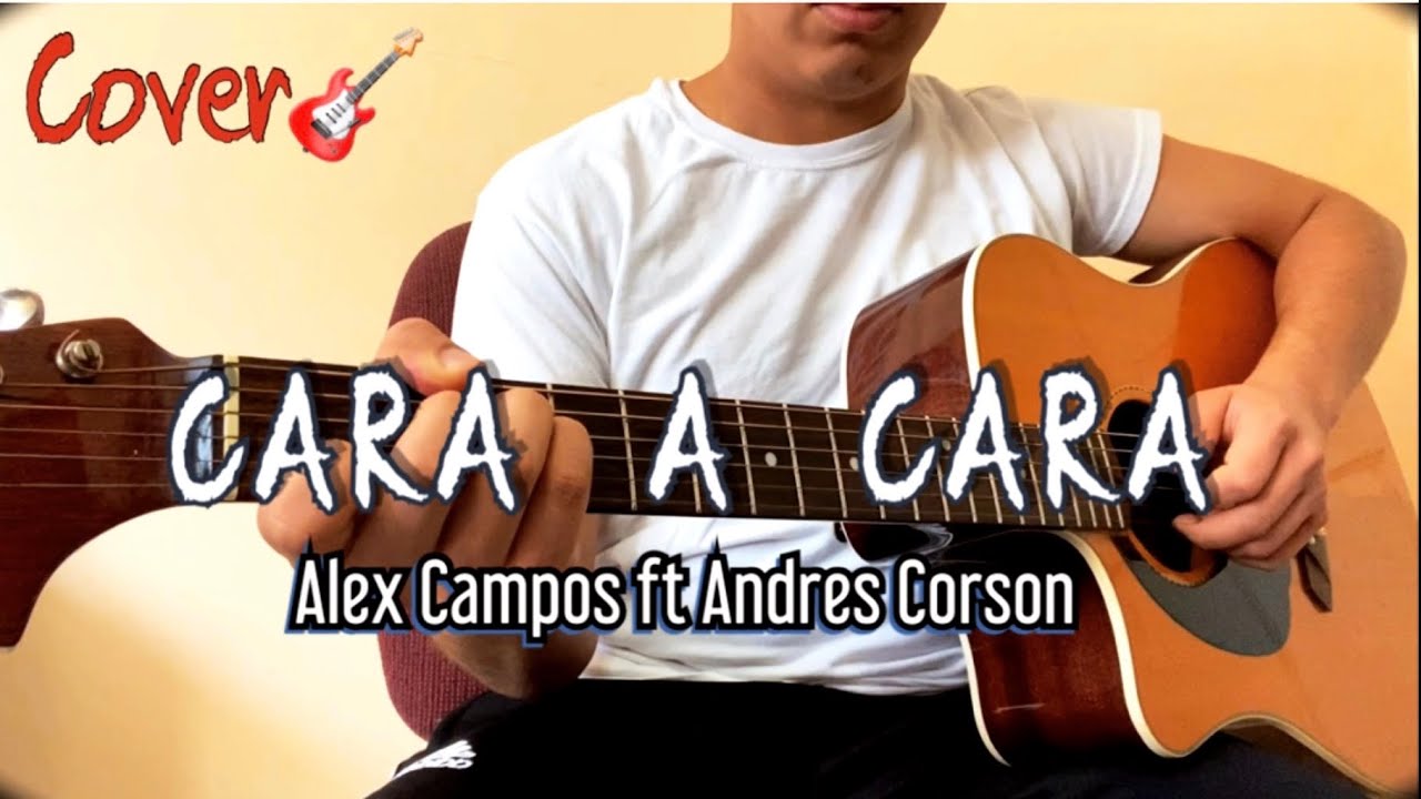 Cara a Cara - Alex Campos - Andres Corson | Cover🎸 - YouTube