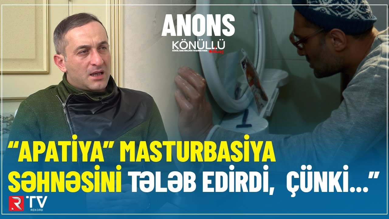 “Apatiya” masturbasiya səhnəsini tələb edirdi, çünki...” - Hikmət ...