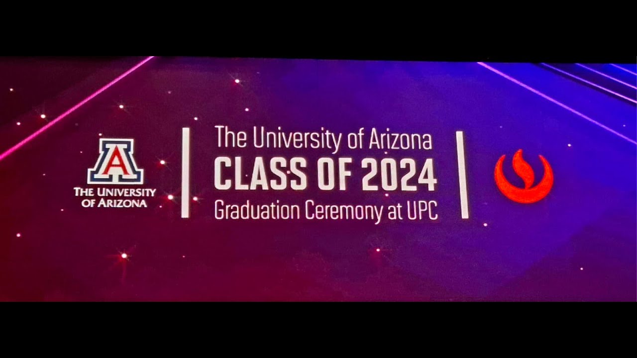 The University of Arizona - Class of 2024 - Graduation Ceremony at UPC ...