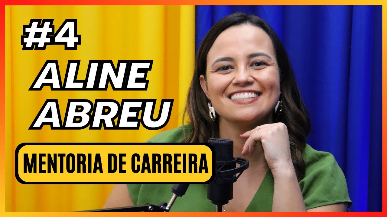 MENTORIA DE CARREIRA COM ALINE ABREU - Talks #4 - YouTube