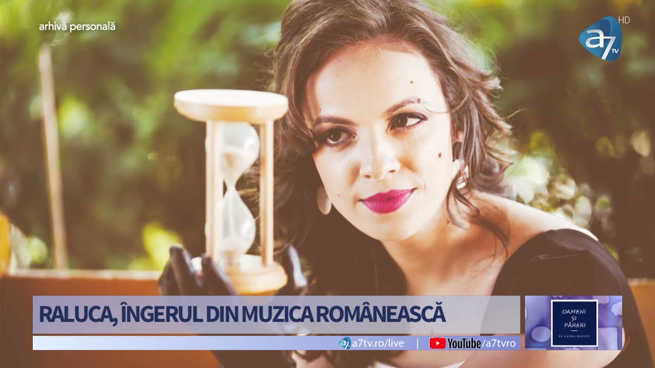 Raluca, îngerul din muzica românească | Oameni și păreri - cu Raluca ...