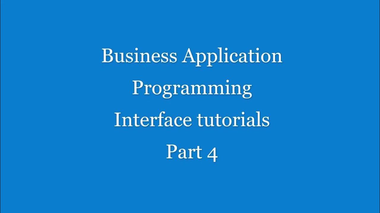 Business Application Programming Interface tutorials Part 4 - YouTube