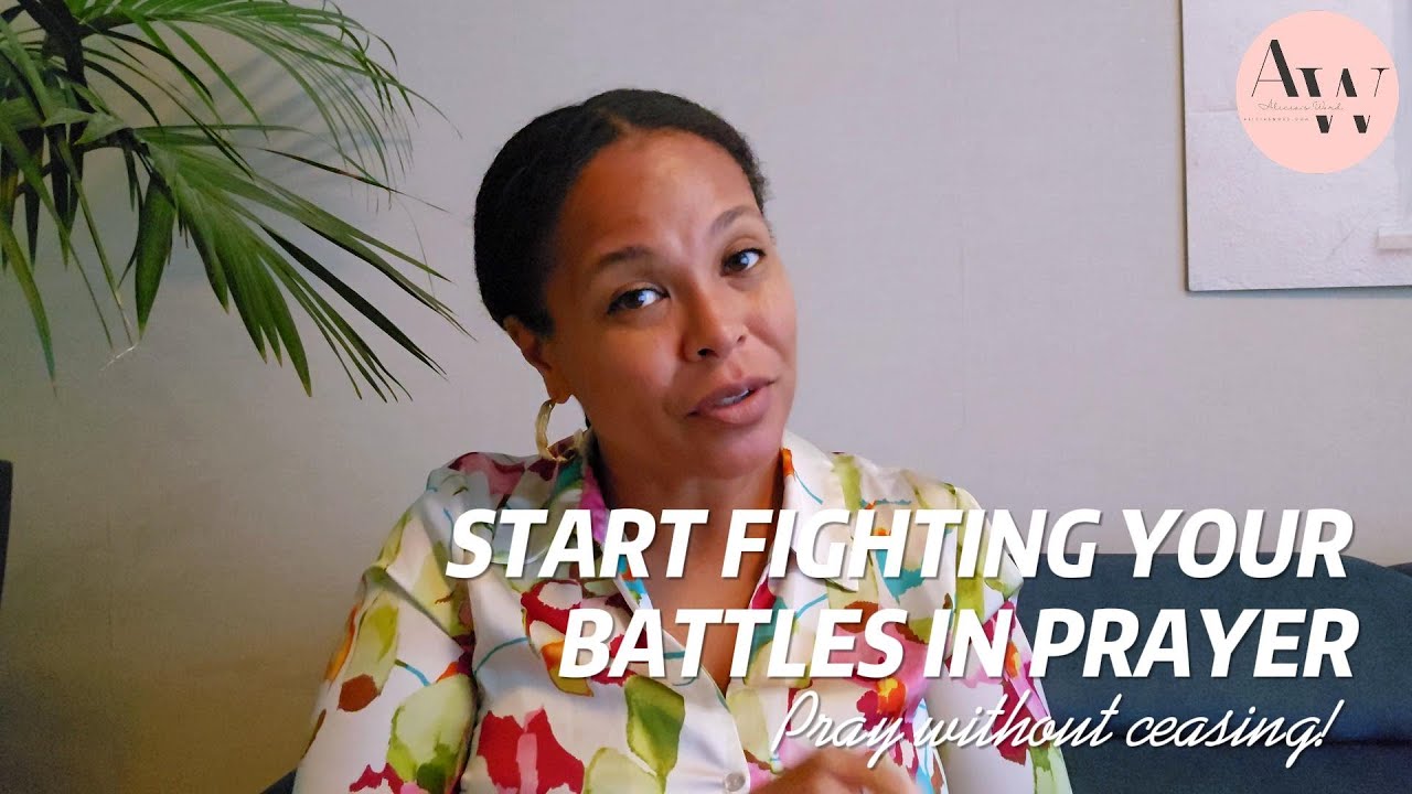 Start Fighting Your Battles in Prayer - Pray without ceasing! - YouTube