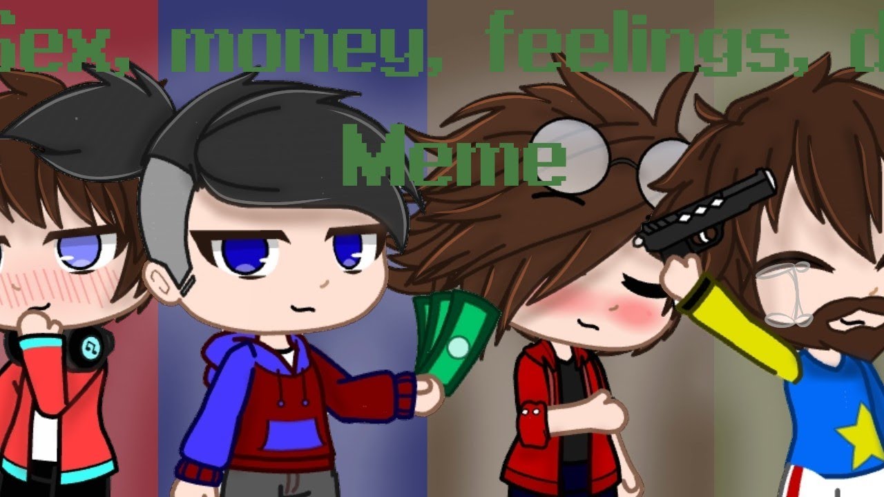 💔Sex, money, feelings, die💔 meme [gacha club] (Compot, FixEye, Rudi TV, FixPlay) - YouTube