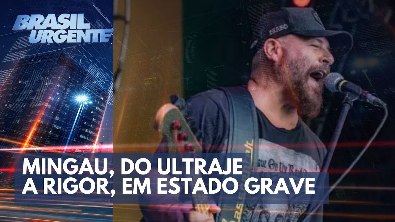 Mingau, do Ultraje a Rigor, em estado grave | Brasil Urgente - YouTube