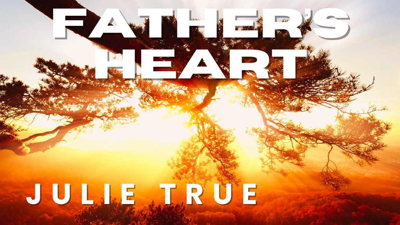 Julie True - Father's Heart - YouTube