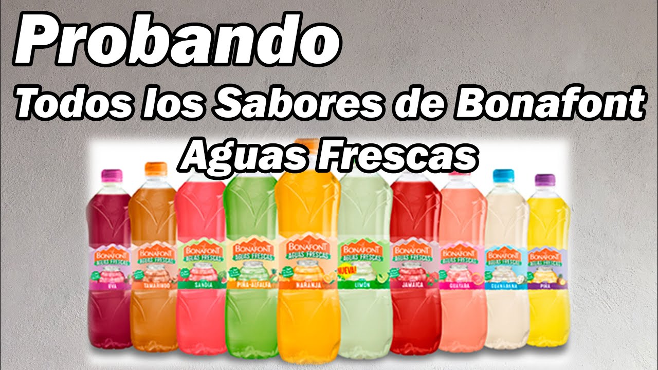 Probando todos los Sabores de Agua Bonafont Aguas Frescas - YouTube