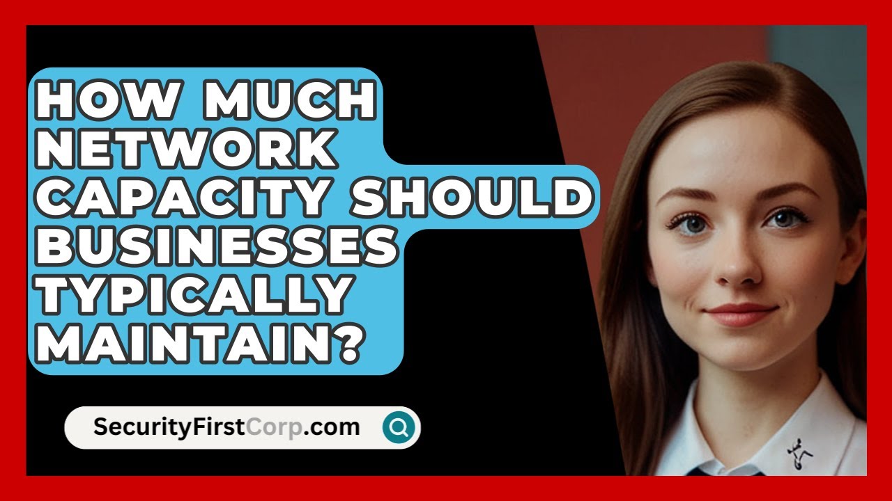 How Much Network Capacity Should Businesses Typically Maintain ...