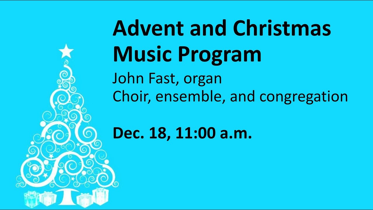 Advent and Christmas Music Program (organ, choir, and congregation ...