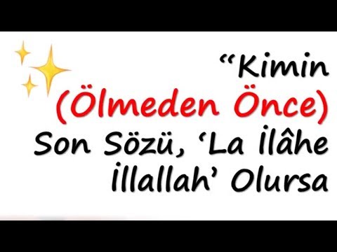 “Kimin ölmeden Önce Son Sözü, ‘la İlâhe İllallah’ Olursa