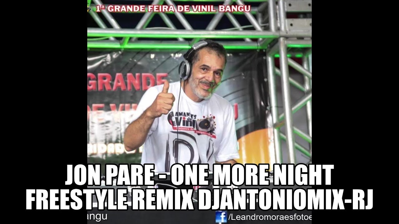 JON PARE - ONE MORE NIGHT FREESTYLE REMIX DJANTONIOMIX-RJ - YouTube