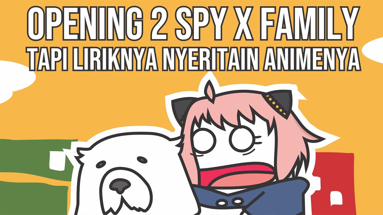【Parody Cover】OPENING 2 SPY X FAMILY tapi Liriknya Nyeritain Animenya ...