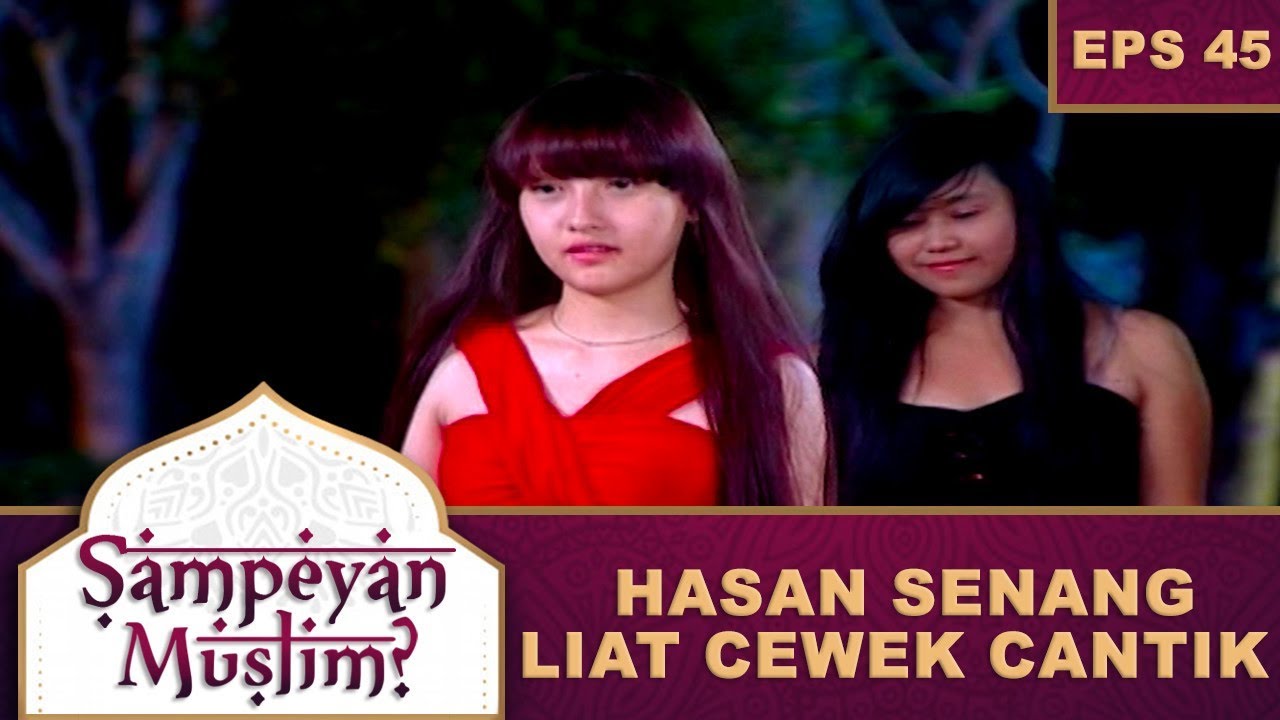 Hasan Senang Liat Cewek Cantik – Sampeyan Muslim? Eps 45 Part 2 - YouTube