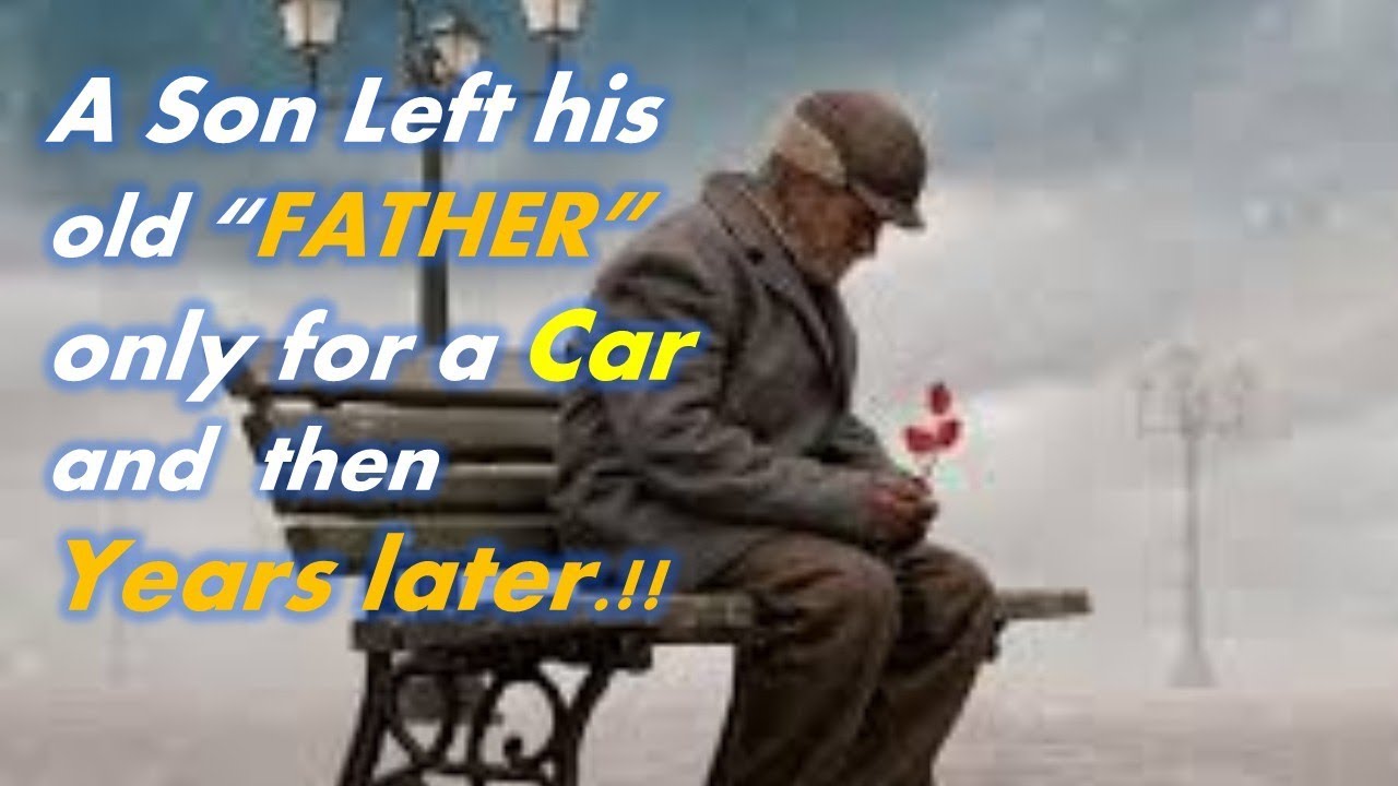 A son left his Father only for a CAR and then years later.. - YouTube