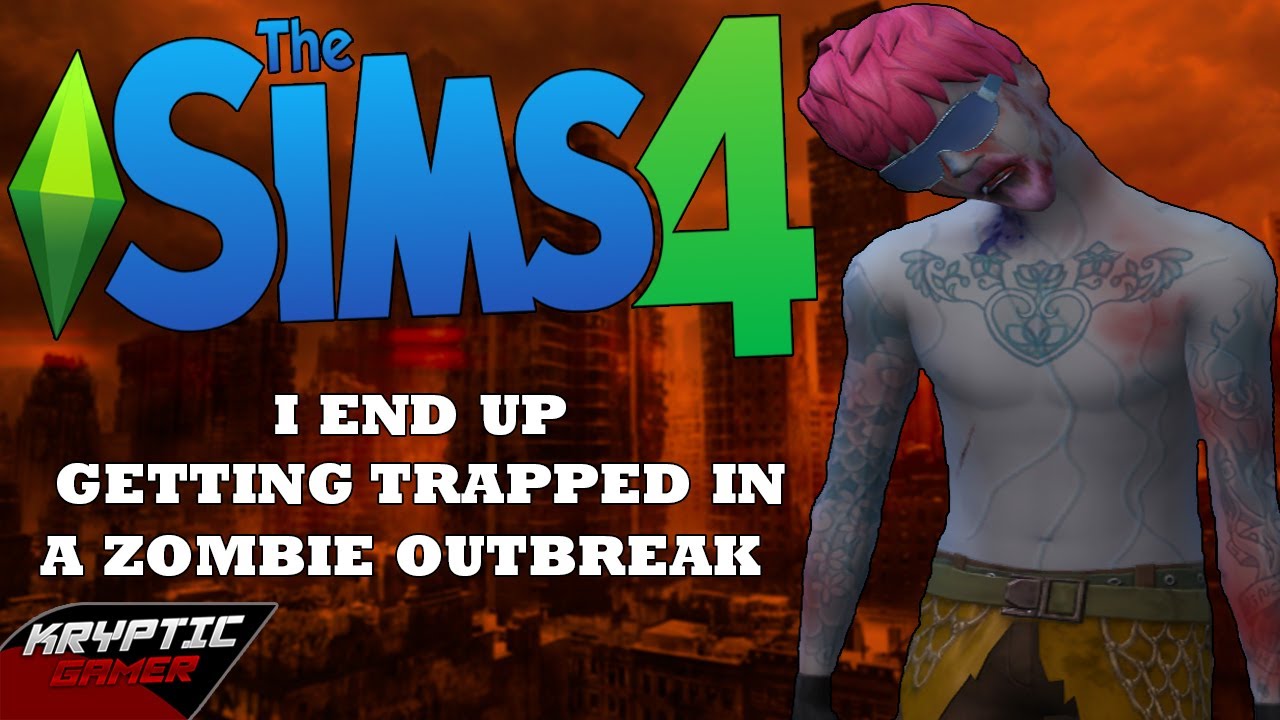 Sims 4 - I End Up Getting Trapped In A Zombie Outbreak - YouTube