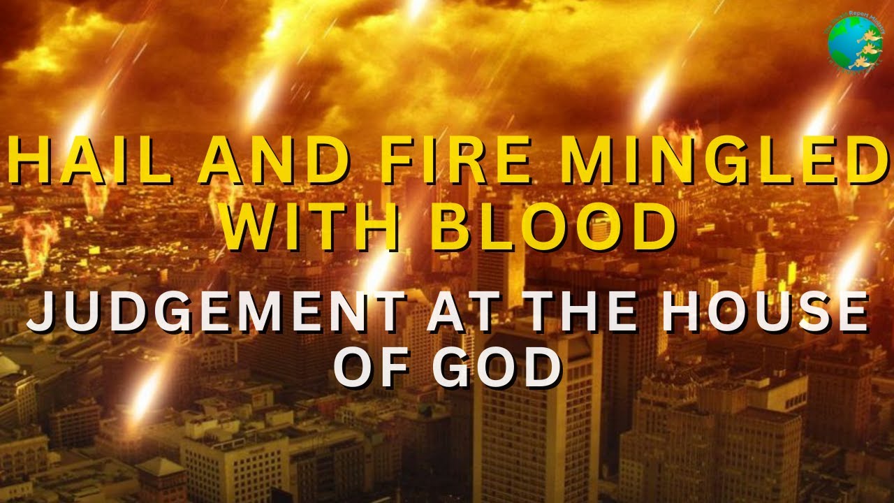 Hail and Fire mingled with blood - Judgment at the house of God: 1st ...