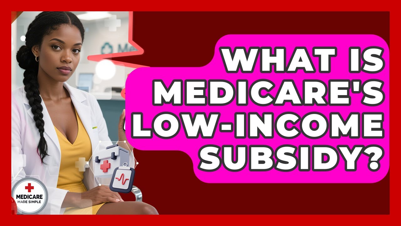 What Is Medicare's Low-Income Subsidy? - Medicare Made Simple Guide ...