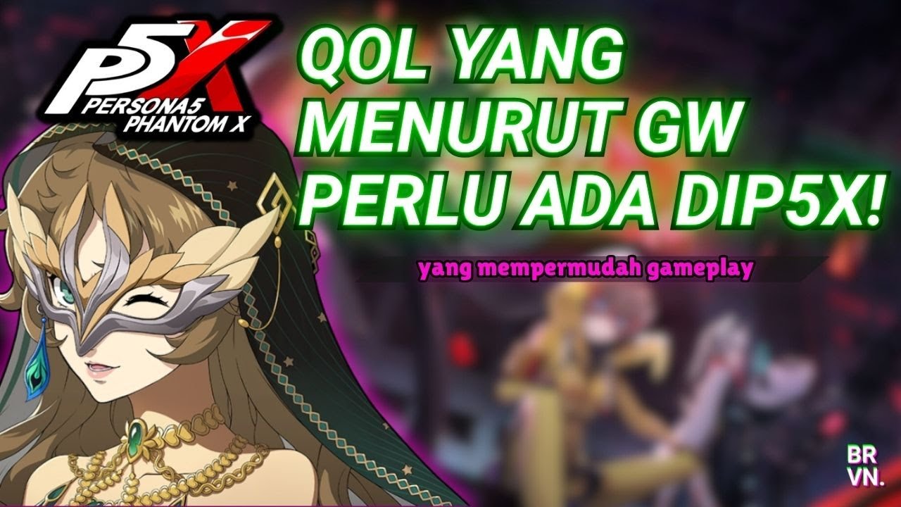 BEBERAPA QOL YANG MENURUT GW PERLU ADA DI P5X! | Persona 5: The Phantom ...