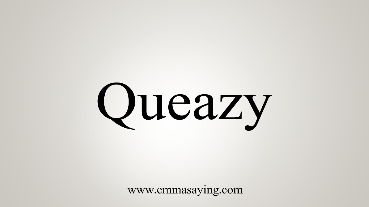 How To Say Queazy - YouTube