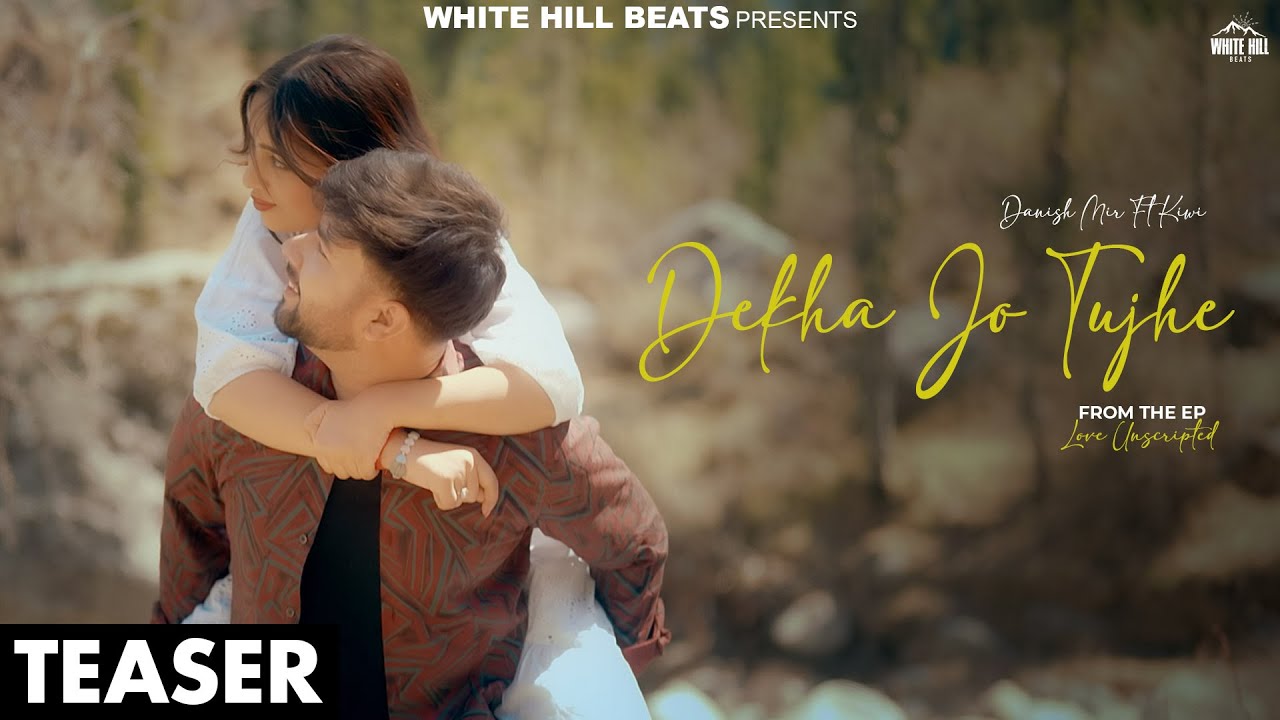 Dekha Jo Tujhe | EP Love Unscripted (Official Teaser) Danish Mir | Kiwi ...