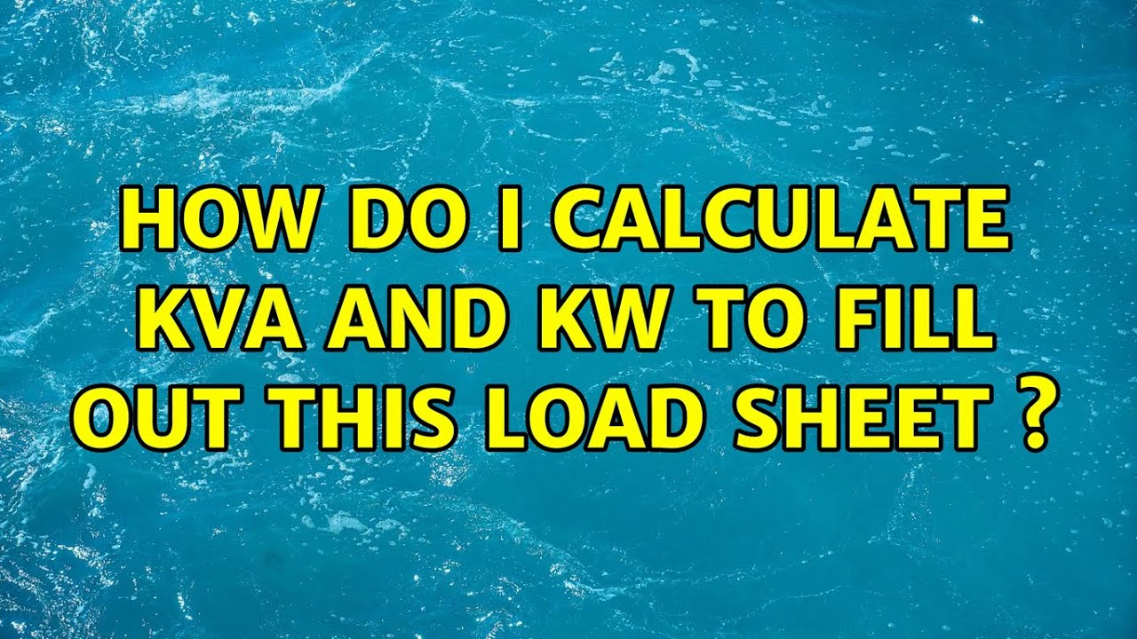 How do I calculate KVA and KW to fill out this load sheet s - YouTube