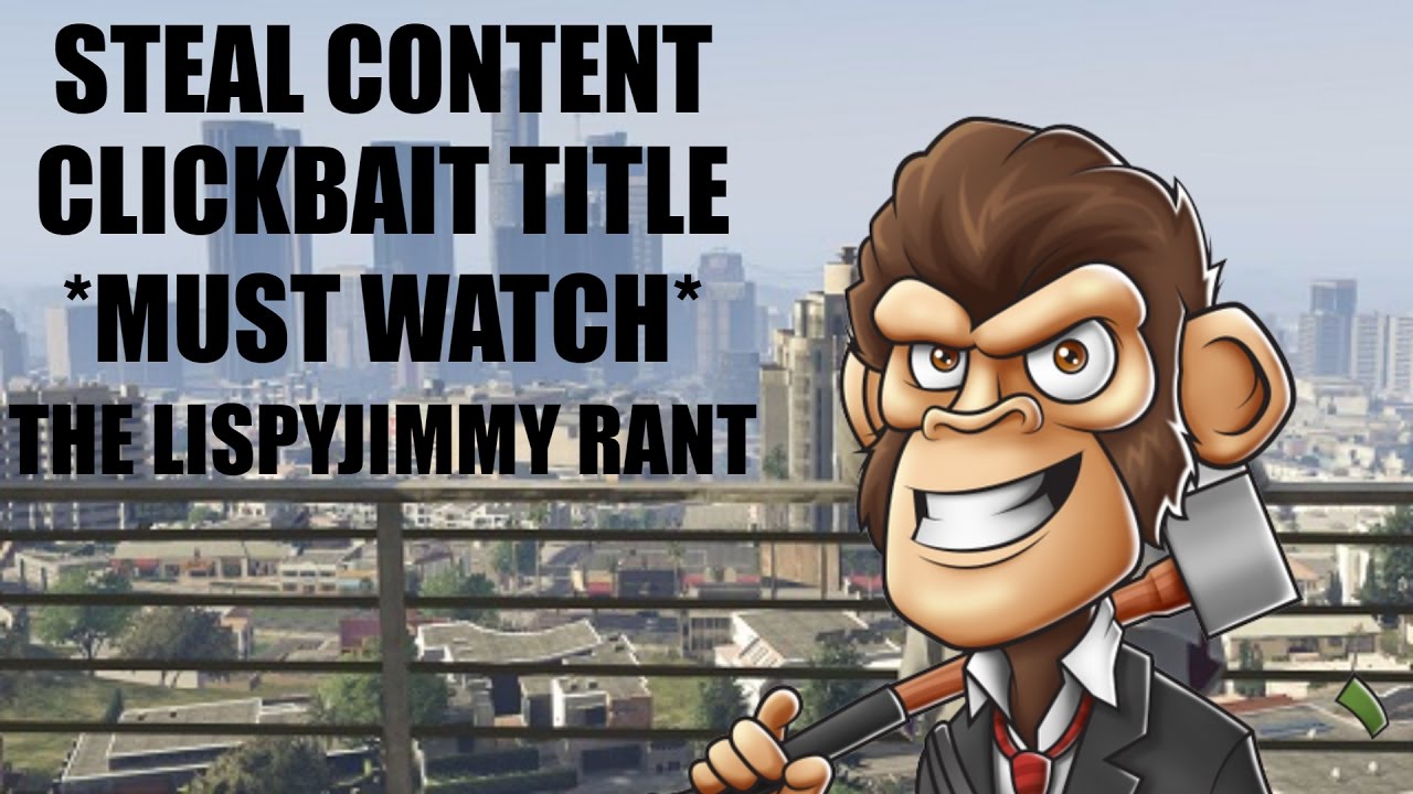 Steal Content, Clickbait Title *MUST WATCH* (The LispyJimmy Rant) - YouTube