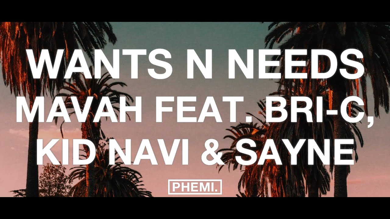 Mavah - Wants n Needs (feat. Bri-C, Kid Navi & Sayne) - YouTube