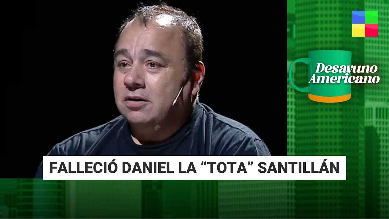 Falleció Daniel La "Tota" Santillán #DesayunoAmericano | Programa ...