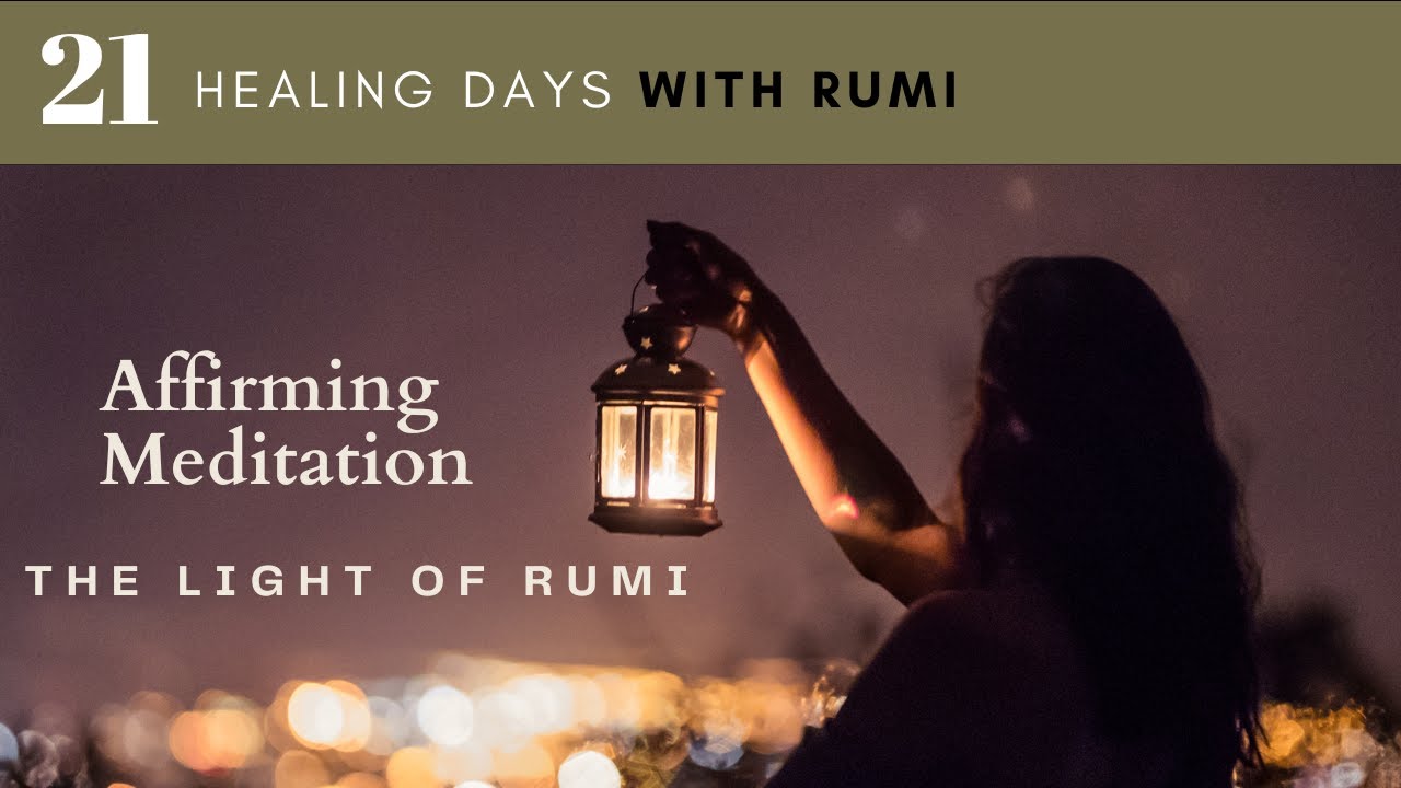 The Light Of Rumi Affirmation Meditation /// Day 2 of 21 Healing Days ...
