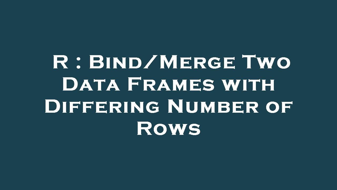 R Bind Merge Two Data Frames With Differing Number Of Rows YouTube R Bind Merge Two Data Frames With Differing Number Of Rows YouTube