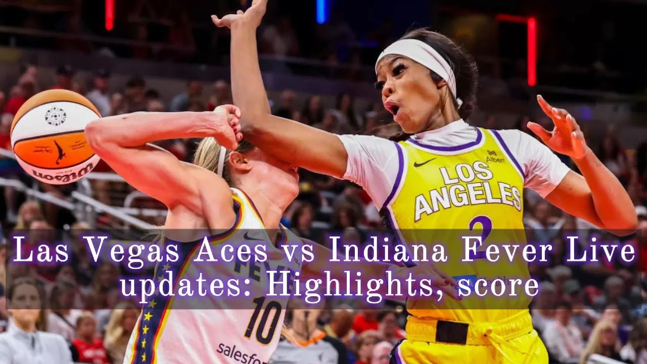Las Vegas Aces vs Indiana Fever live updates: Highlights, Score - YouTube