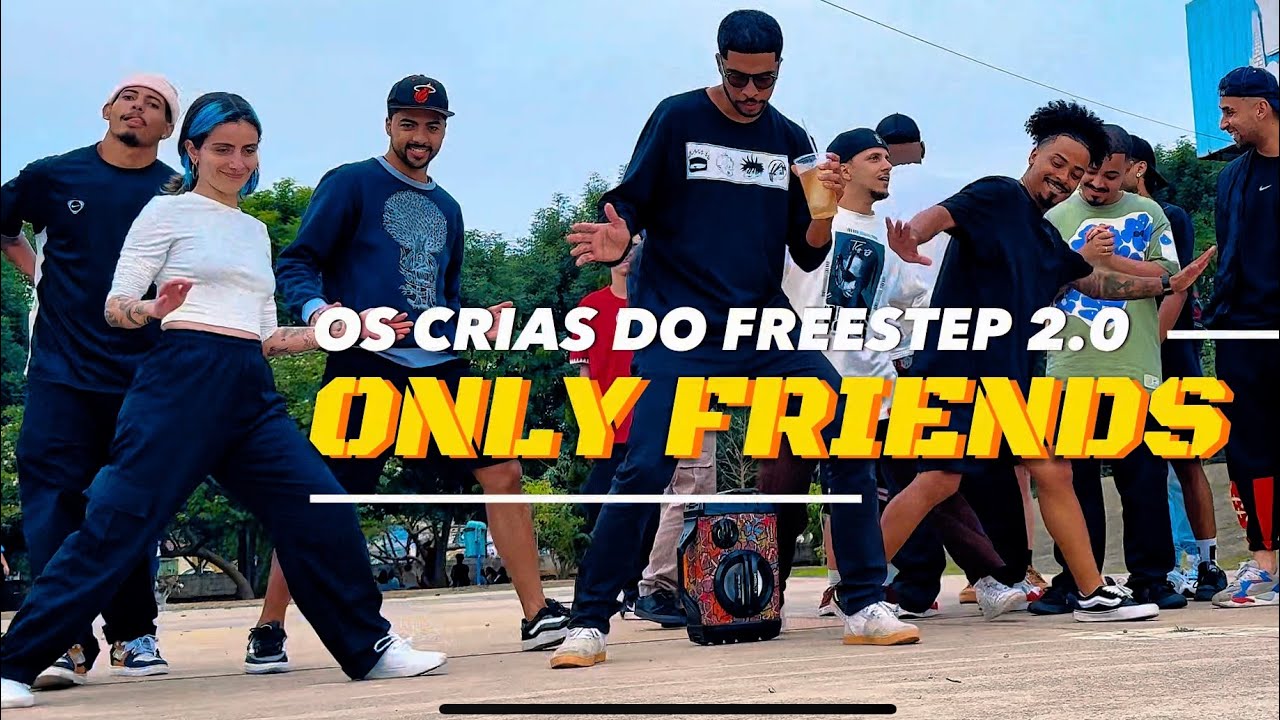 OS CRIAS DO FREE STEP 2.0 - ONLY FRIENDS - YouTube