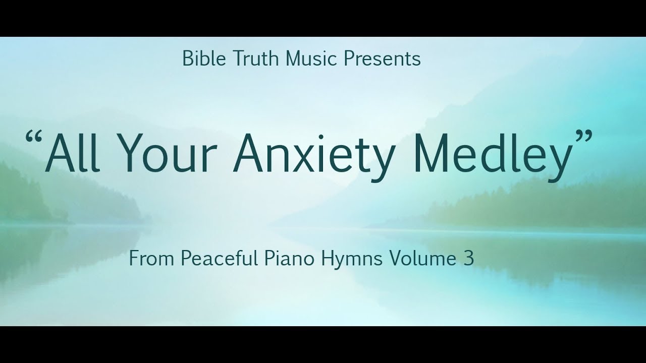 All Your Anxiety From Peaceful Piano Hymns Volume 3 - YouTube