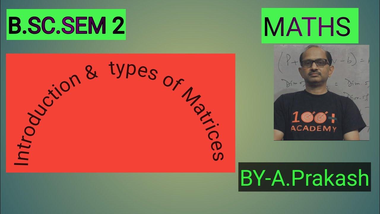 B.SC.:Maths ( Semester-2 ), ||MATRIX||, Introduction & Types of ...
