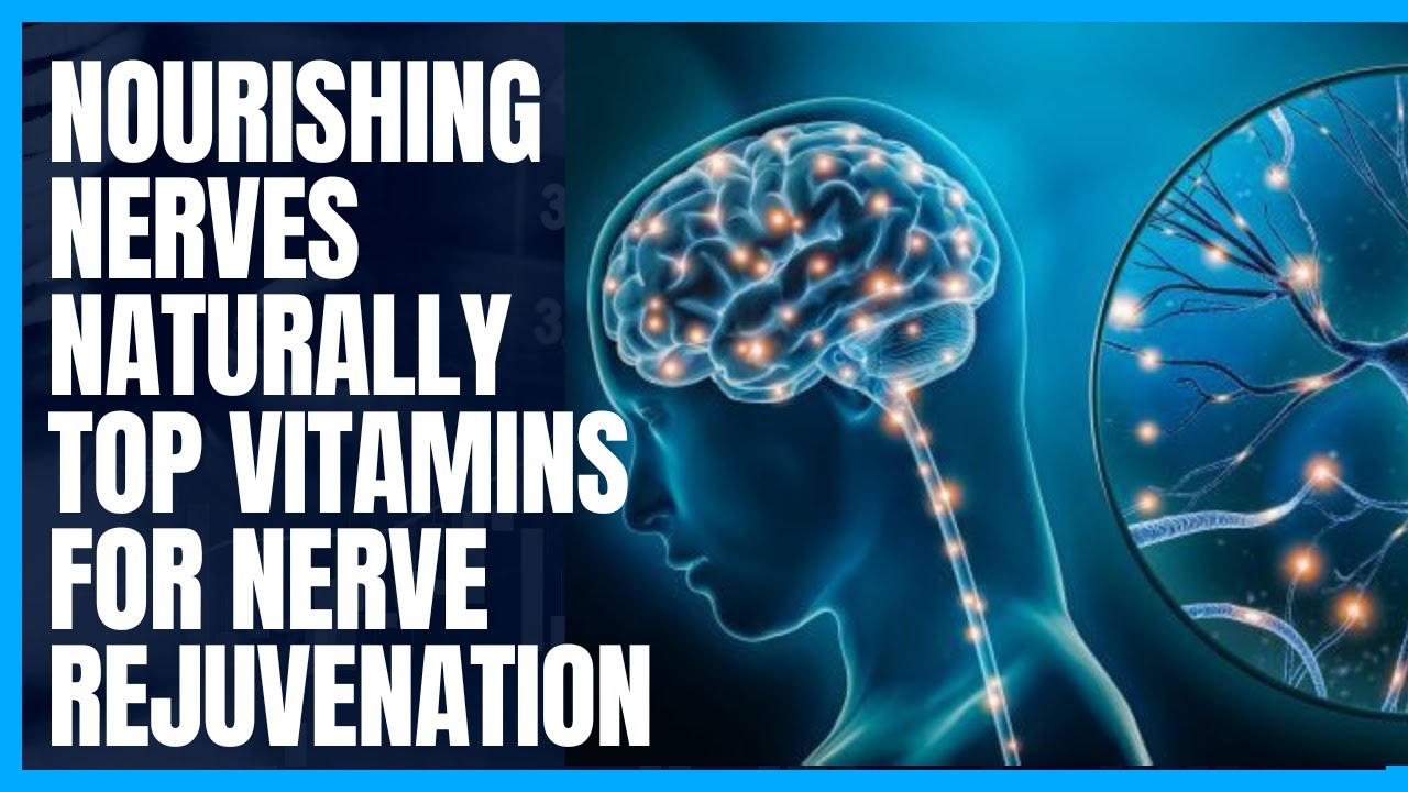 Nourishing Nerves Naturally: Top Vitamins for Nerve Rejuvenation - YouTube