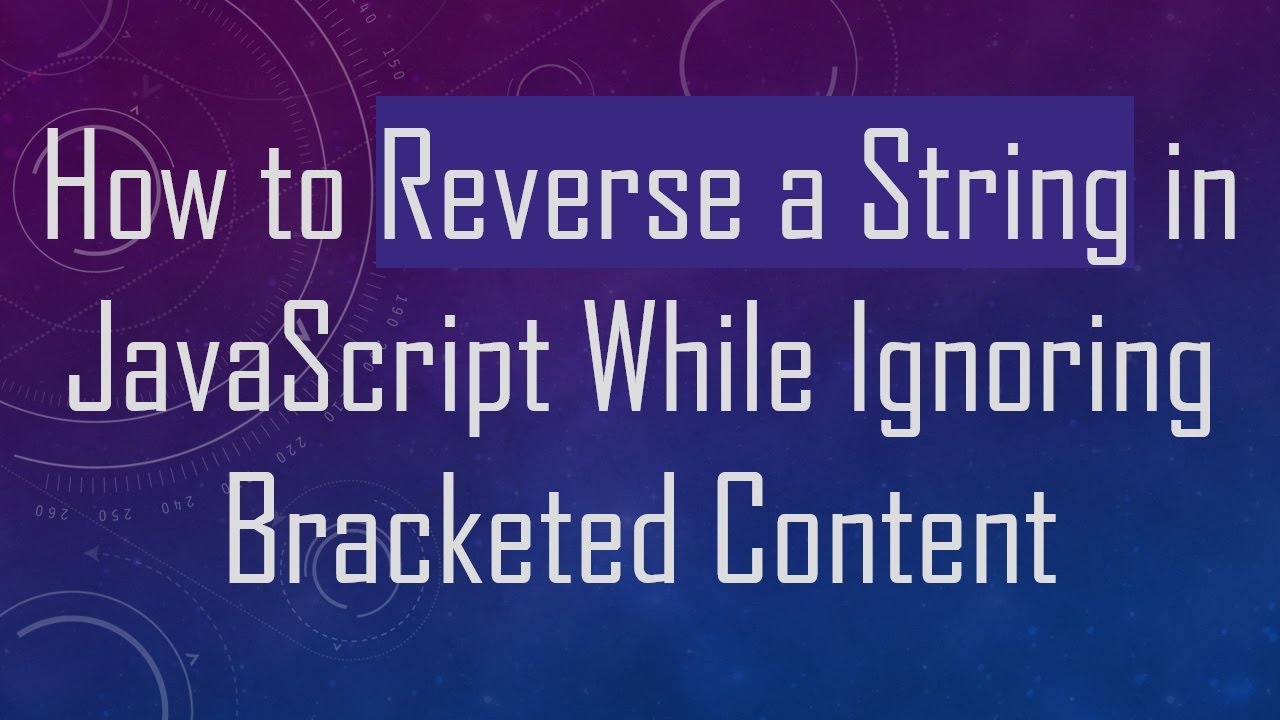 How To Reverse A String In Javascript While Ignoring Bracketed Content 7335