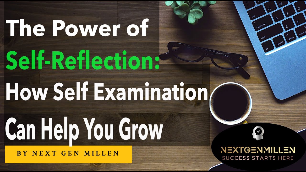 The Power of Self-Reflection: How Self Examination Can Help Your Growth ...