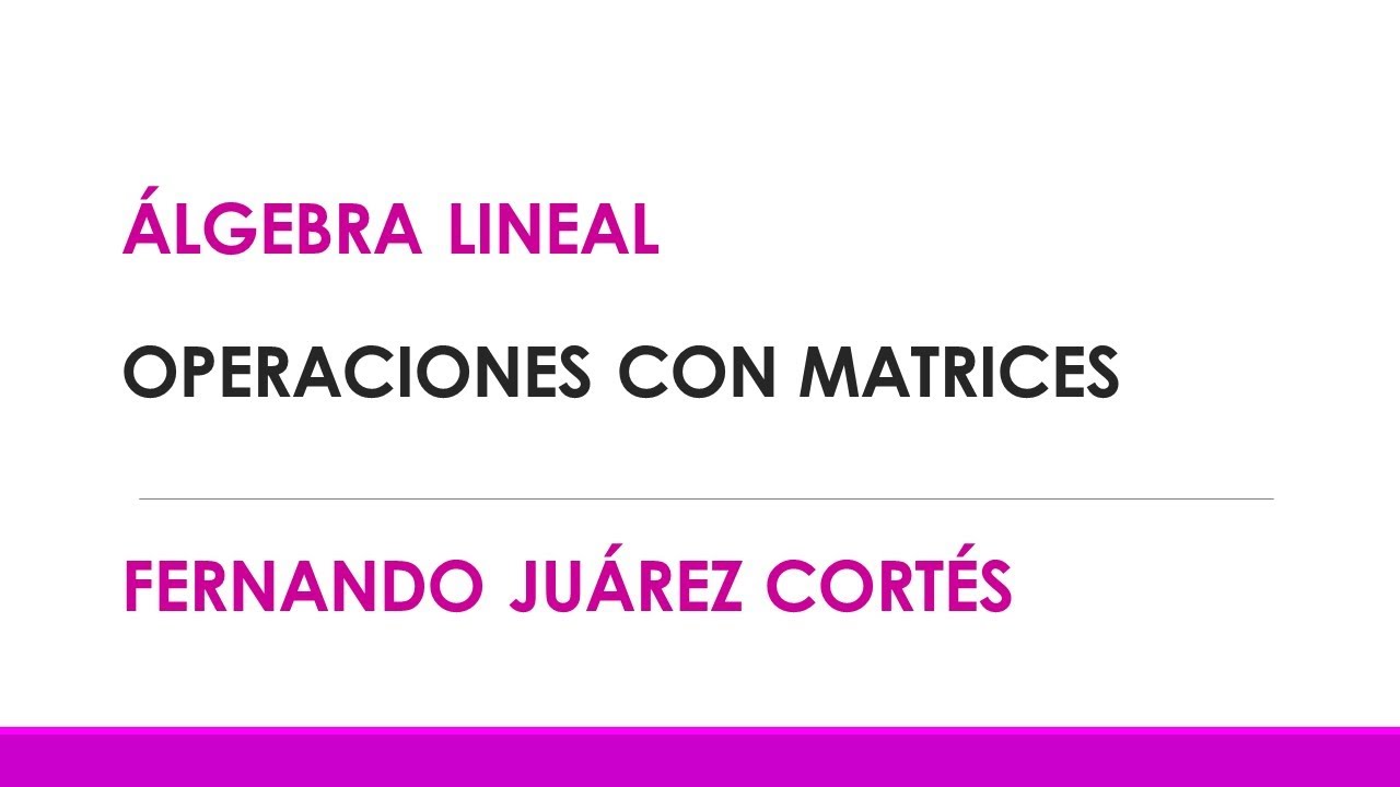 Álgebra Lineal - Operaciones con Matrices - YouTube