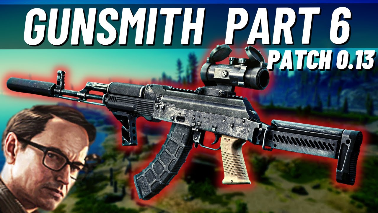 GUNSMITH Part 6 Patch 0.13 - Escape from Tarkov - YouTube