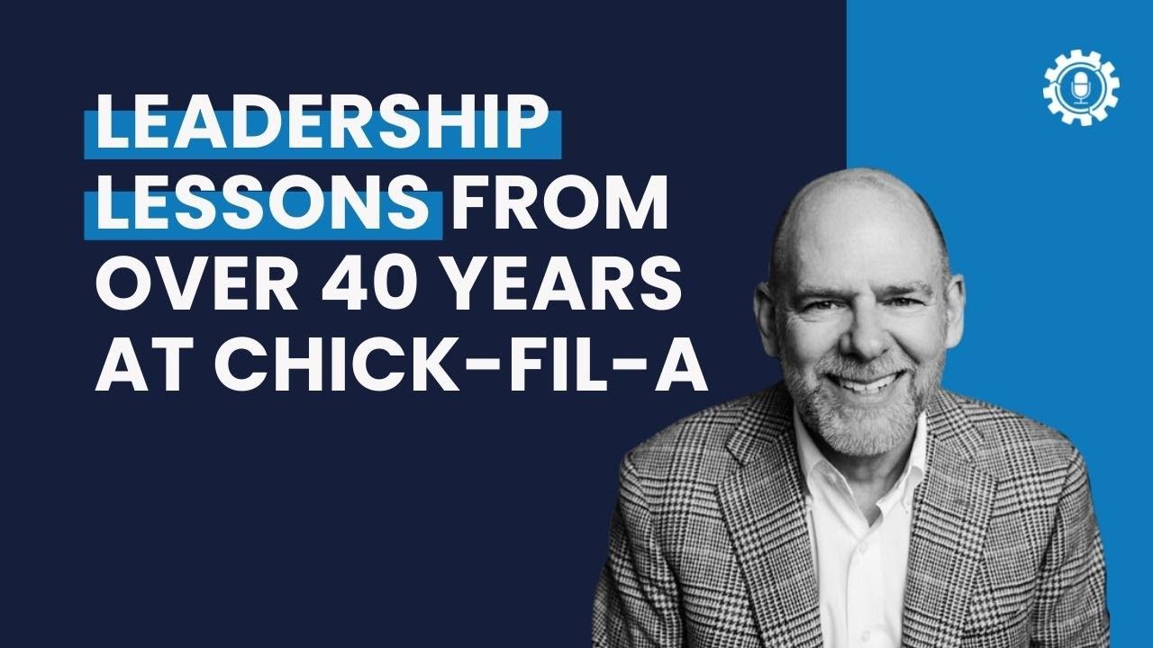 Leadership Lessons from over 40 Years at Chick-Fil-A | Mark Miller ...