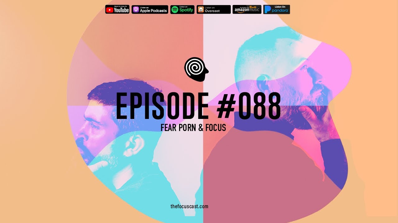 #88 Fear Porn & Focus - YouTube