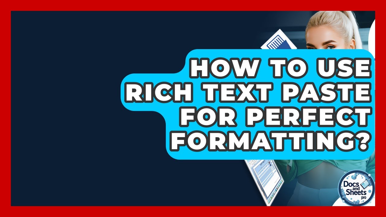 How To Use Rich Text Paste For Perfect Formatting? - Docs and Sheets ...