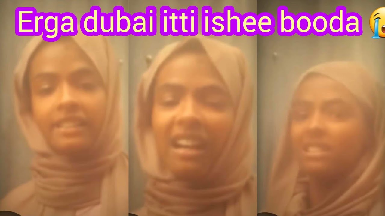 🙈😱 Dubai itti ishee ergee video qullaa fi suuraa qullaa isheen biraa ...