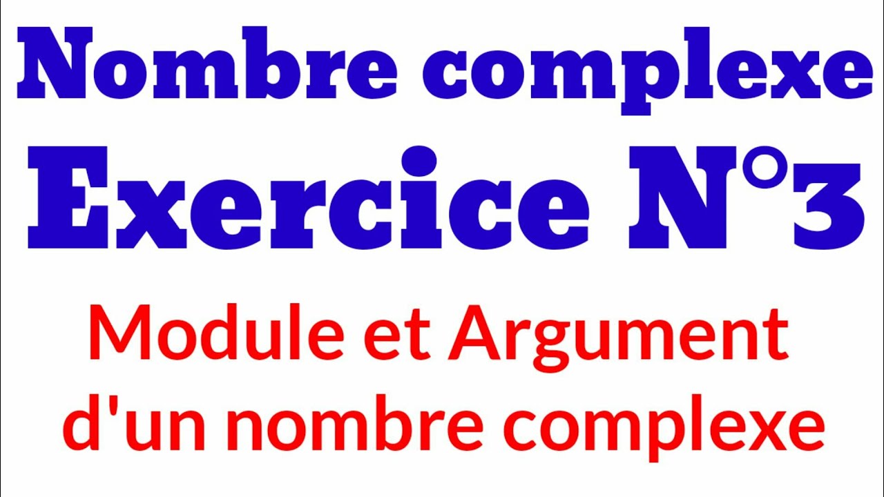 Exercice:Module et Argument d'un nombre complexe - YouTube