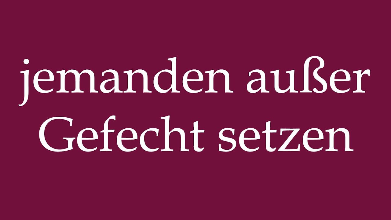 How to Pronounce ''jemanden außer Gefecht setzen'' (to put someone out ...