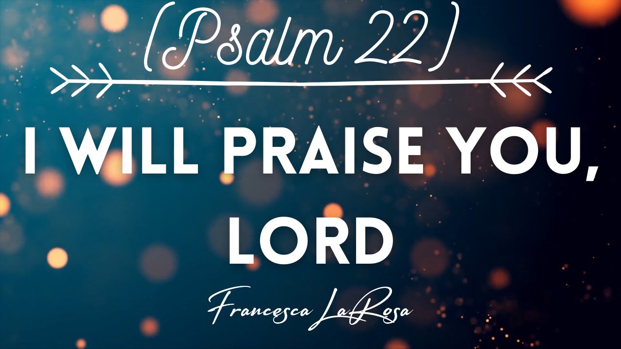 Psalm 22 I Will Praise You Lord Francesca Larosa Chords Chordify