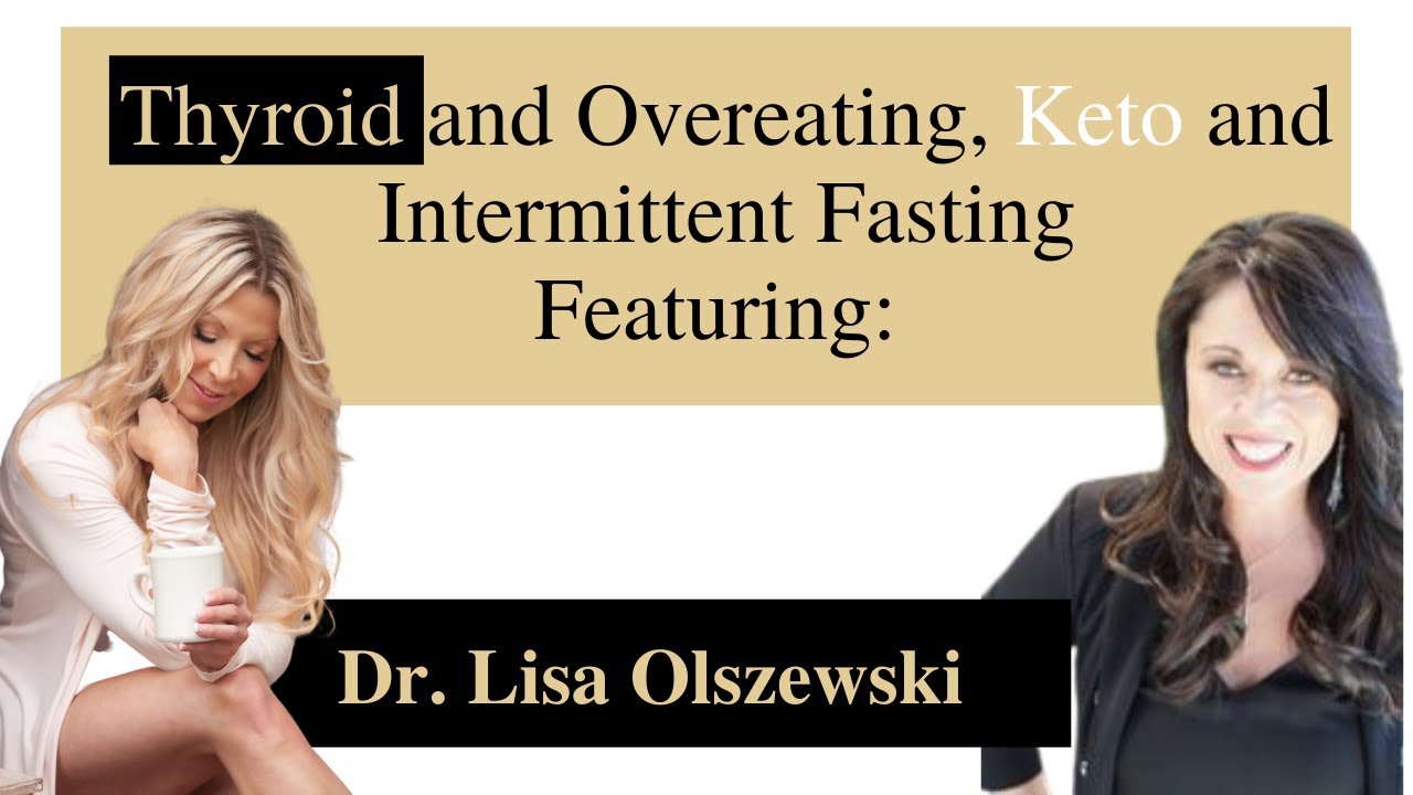 Thyroid and Overeating, Keto and Intermittent Fasting with Dr. Lisa ...