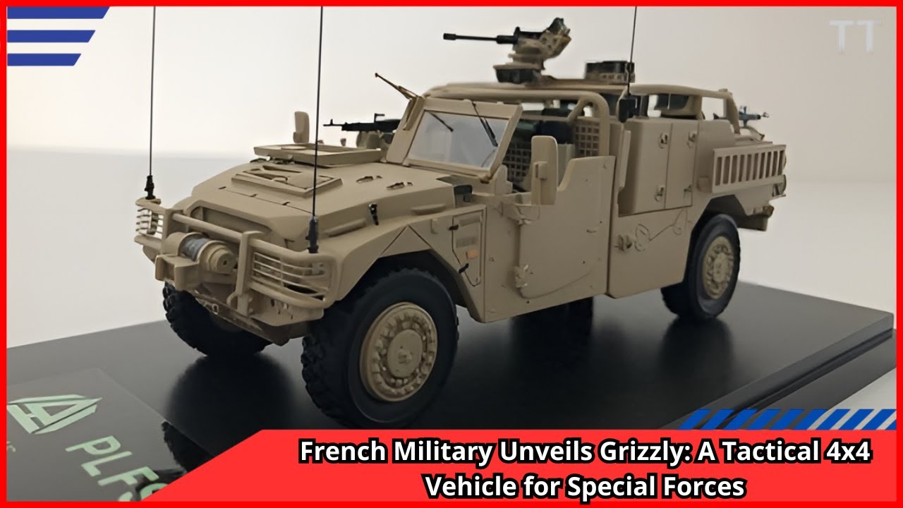 French Military Unveils Grizzly A Tactical 4x4 Vehicle for Special ...
