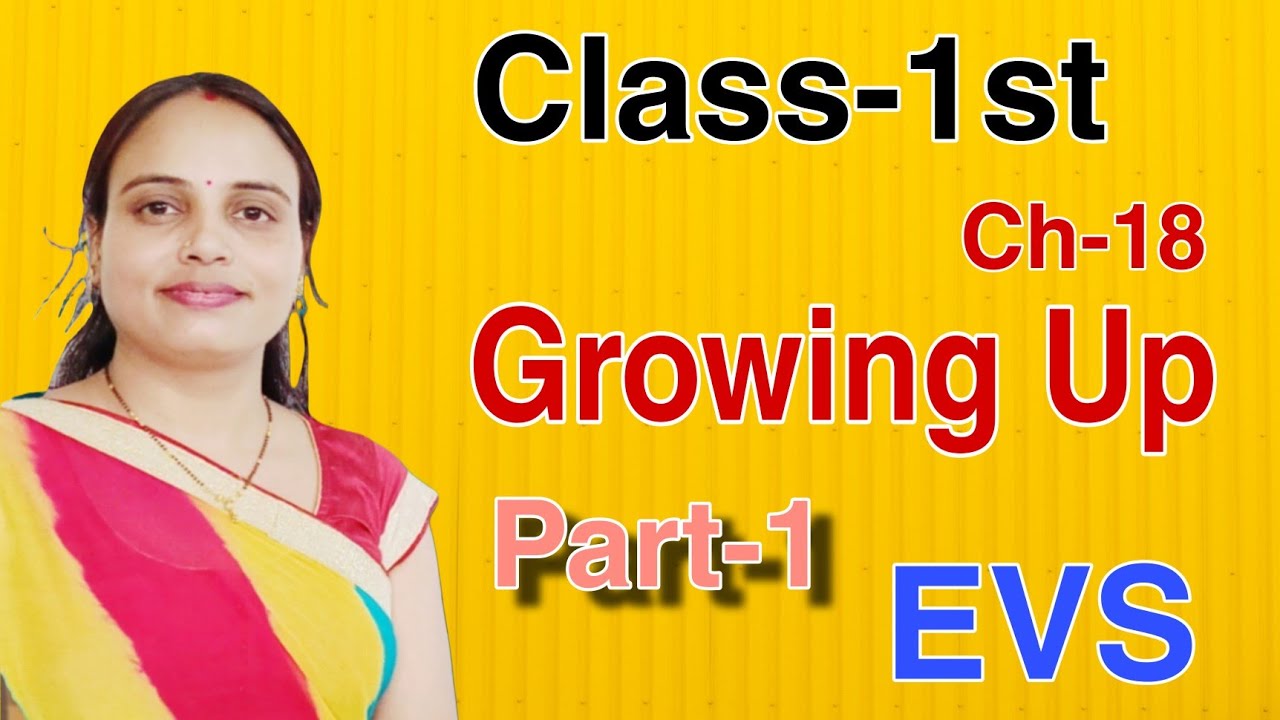 Class-1st || Ch-18 || Growing up || Part-1 || EVS || By Bhawana Ma'am - YouTube