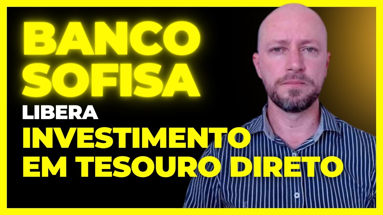 BANCO SOFISA LIBERA INVESTIMENTO EM TESOURO DIRETO - YouTube